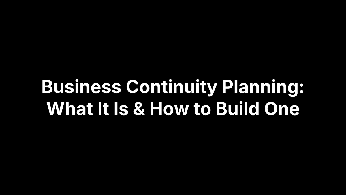 Business Continuity Planning: What It Is & How to Build One