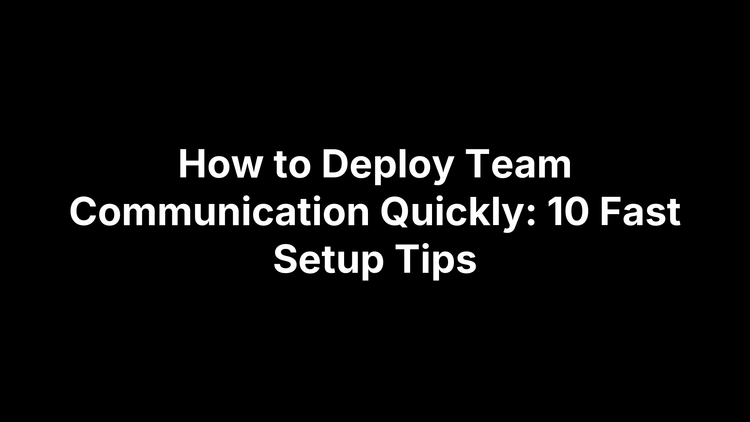 How to Deploy Team Communication Quickly: 10 Fast Setup Tips – PEAKPTT ...