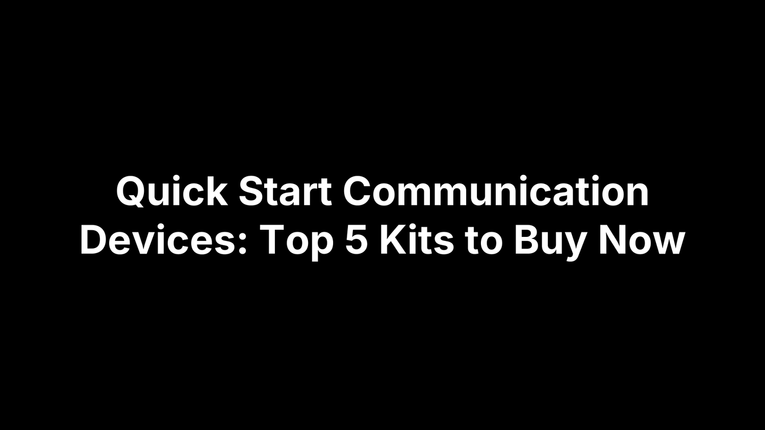 Quick Start Communication Devices: Top 5 Kits to Buy Now – PEAKPTT ...