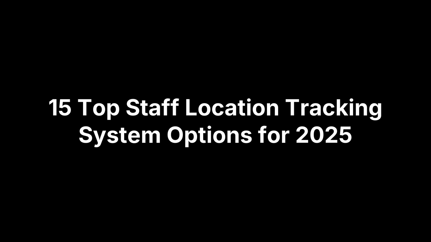 15 Top Staff Location Tracking System Options for 2025 – PEAKPTT - Push ...