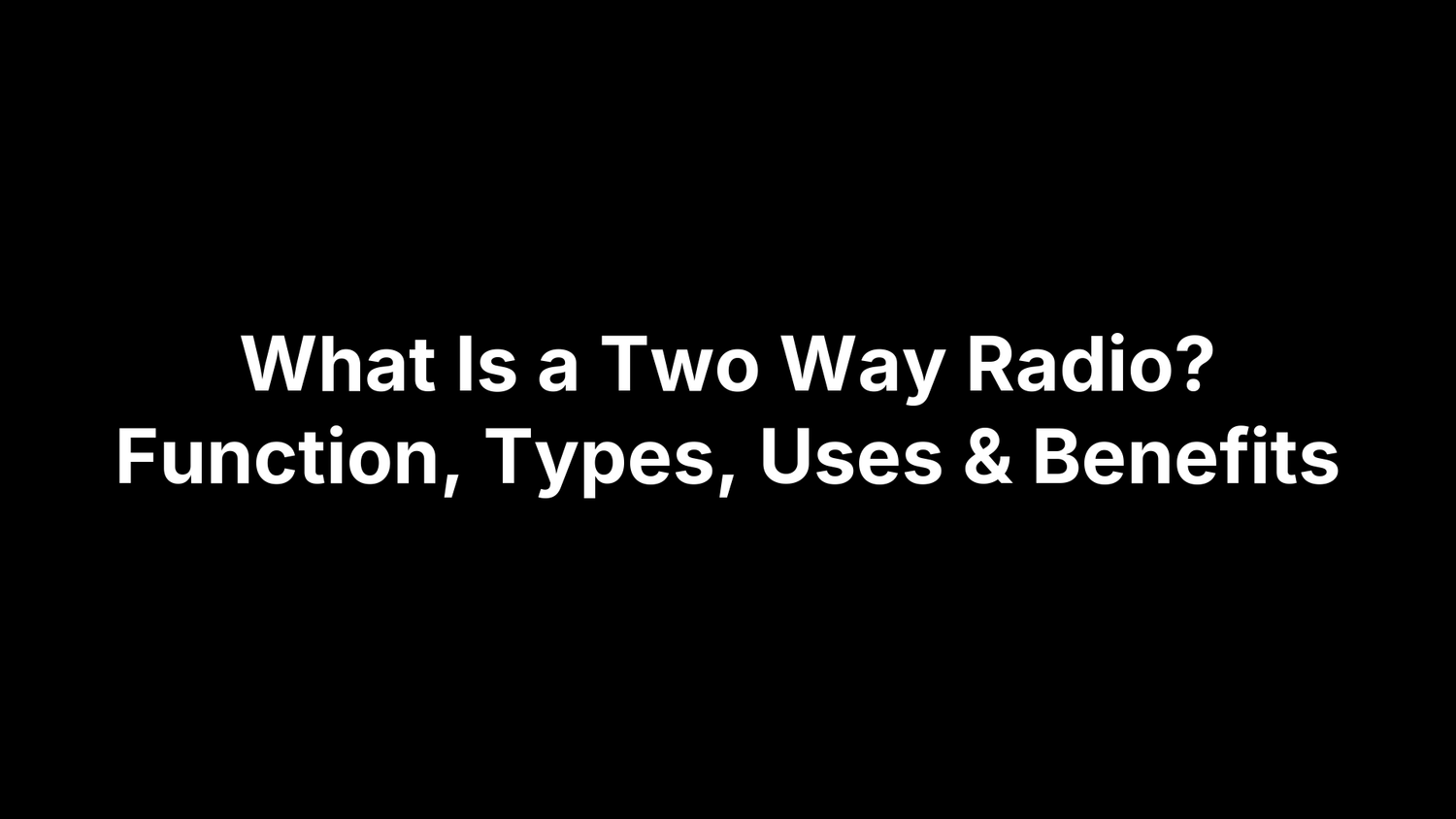 What Is a Two Way Radio? Function, Types, Uses & Benefits – PEAKPTT ...